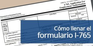 Cómo llenar el formulario I-765 correctamente para el permiso de trabajo